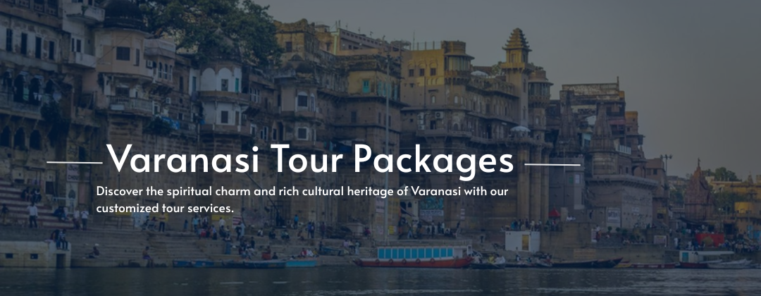 Best Varanasi Tour Packages with DS Tour Travel.